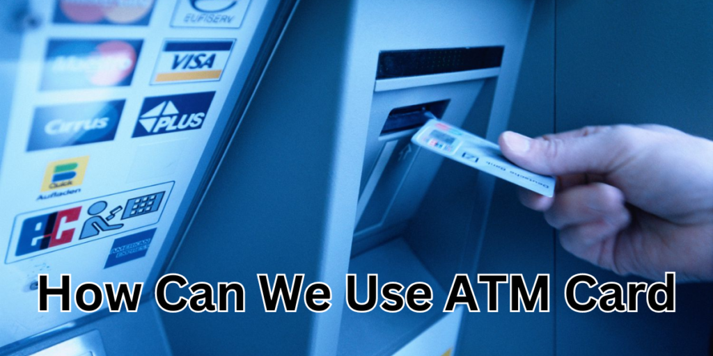 How Can We Use ATM Card