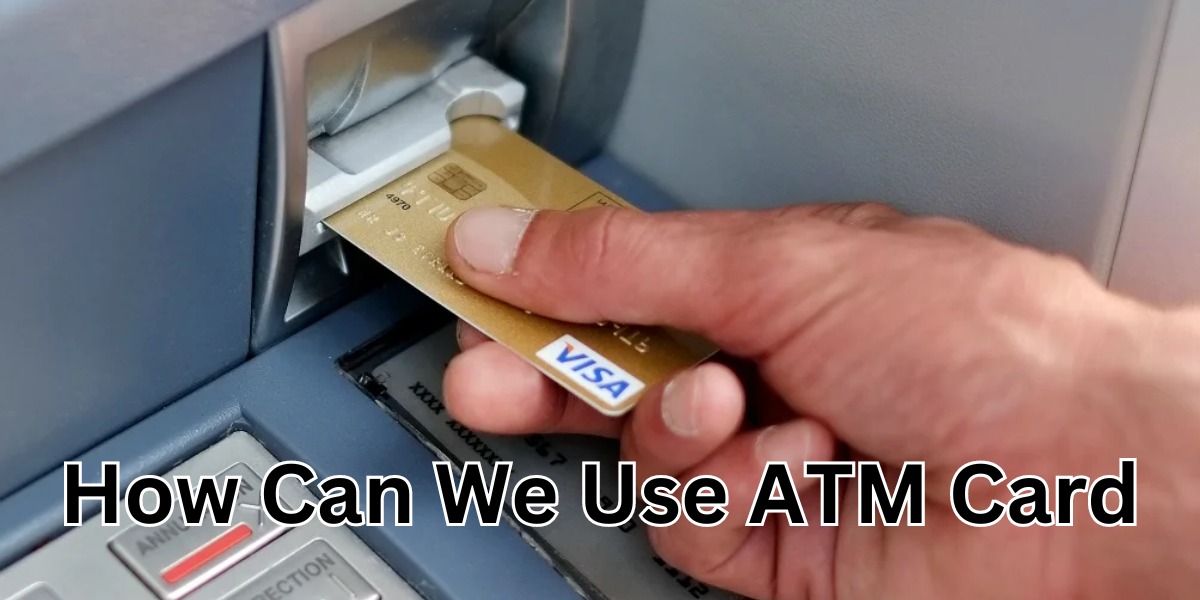 How Can We Use ATM Card